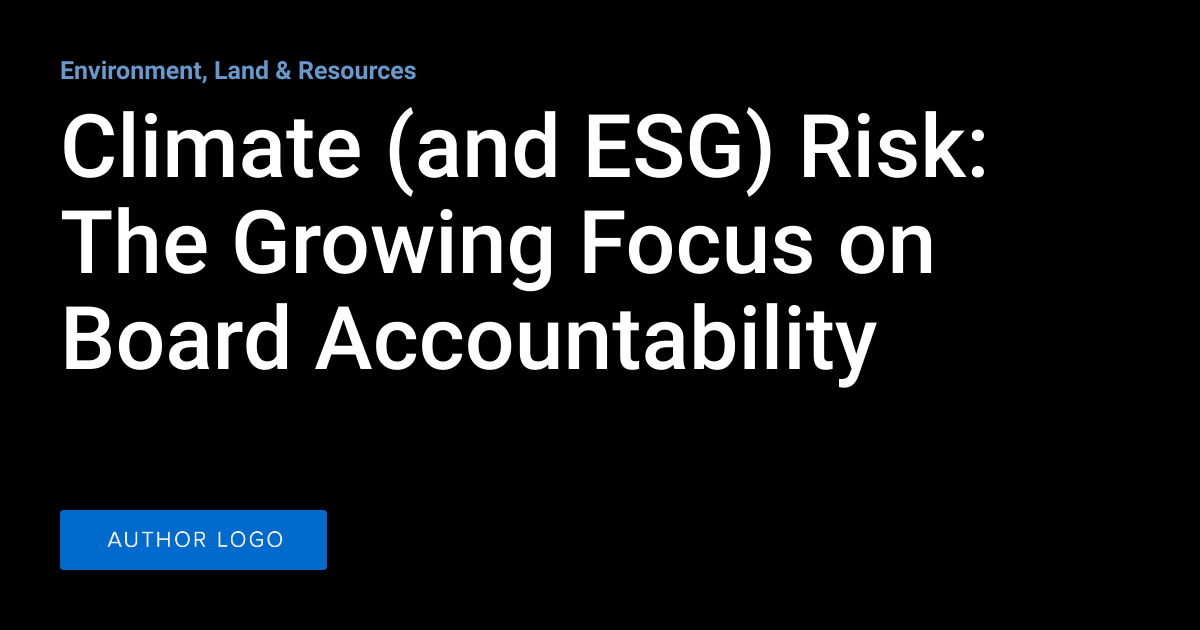 Climate (and ESG) Risk: The Growing Focus on Board Accountability ...