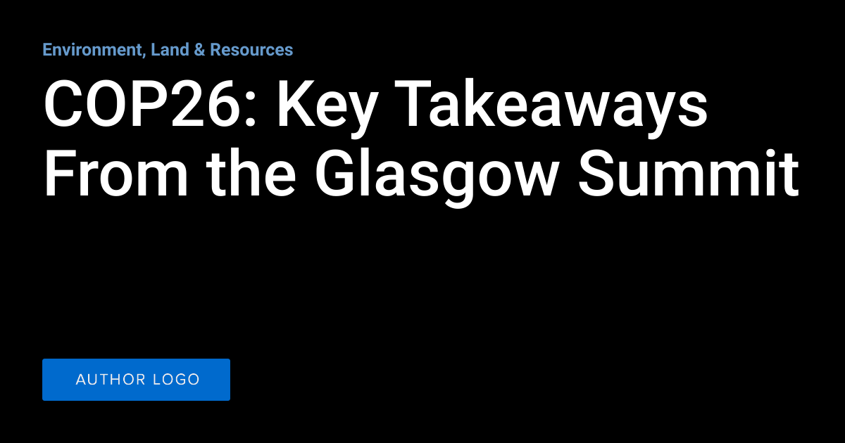 COP26: Key Takeaways From the Glasgow Summit | Environment, Land ...