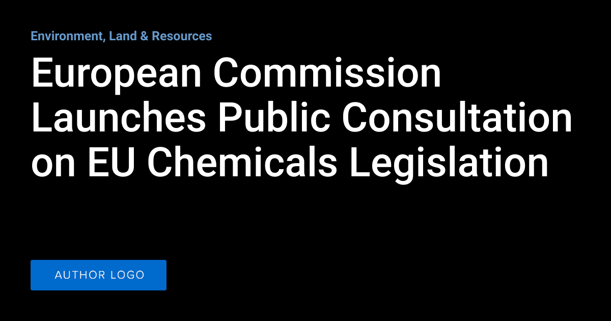 European Commission Launches Public Consultation on EU Chemicals ...
