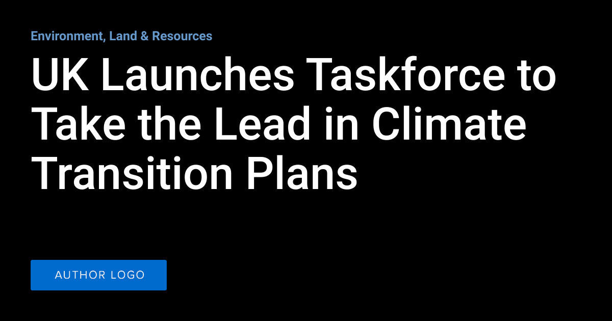 UK Launches Taskforce to Take the Lead in Climate Transition Plans ...