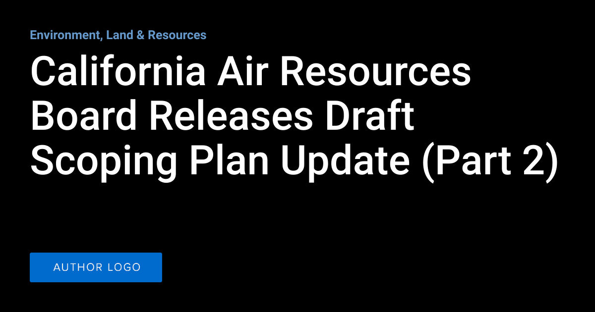 California Air Resources Board Releases Draft Scoping Plan Update (Part ...