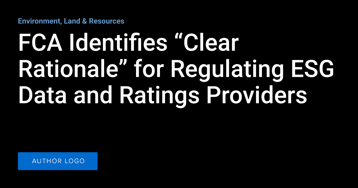 FCA Identifies “Clear Rationale” for Regulating ESG Data and Ratings ...