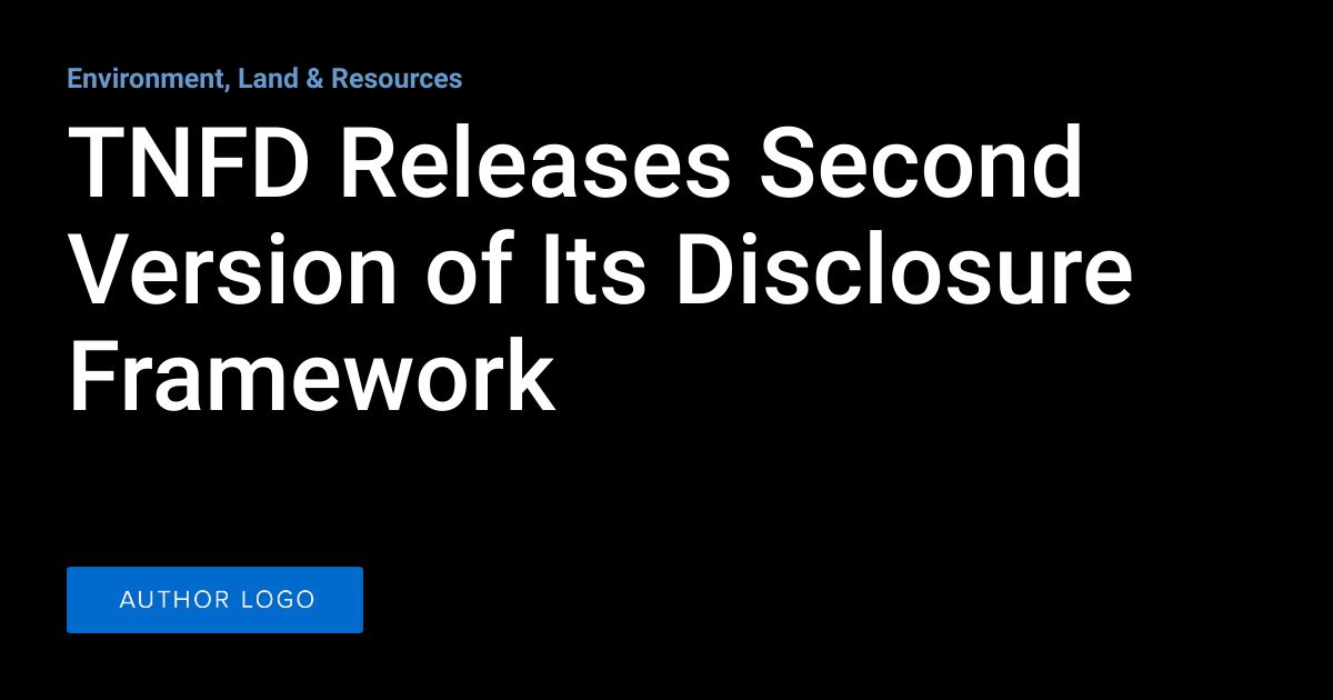 TNFD Releases Second Version of Its Disclosure Framework | Environment ...
