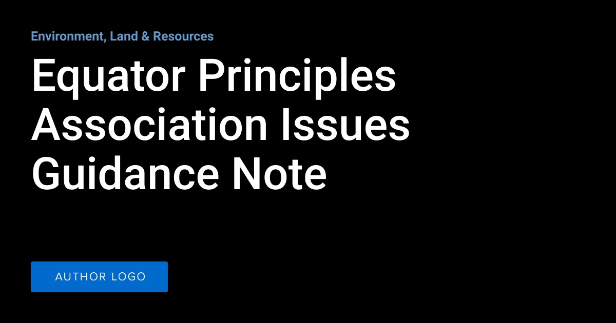 Equator Principles Association Issues Guidance Note | Environment, Land ...