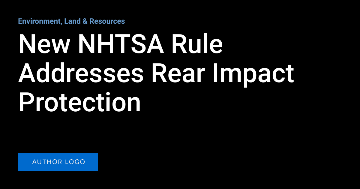New NHTSA Rule Addresses Rear Impact Protection | Environment, Land ...