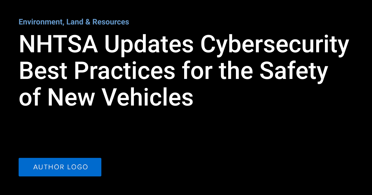 NHTSA Updates Cybersecurity Best Practices for the Safety of New ...