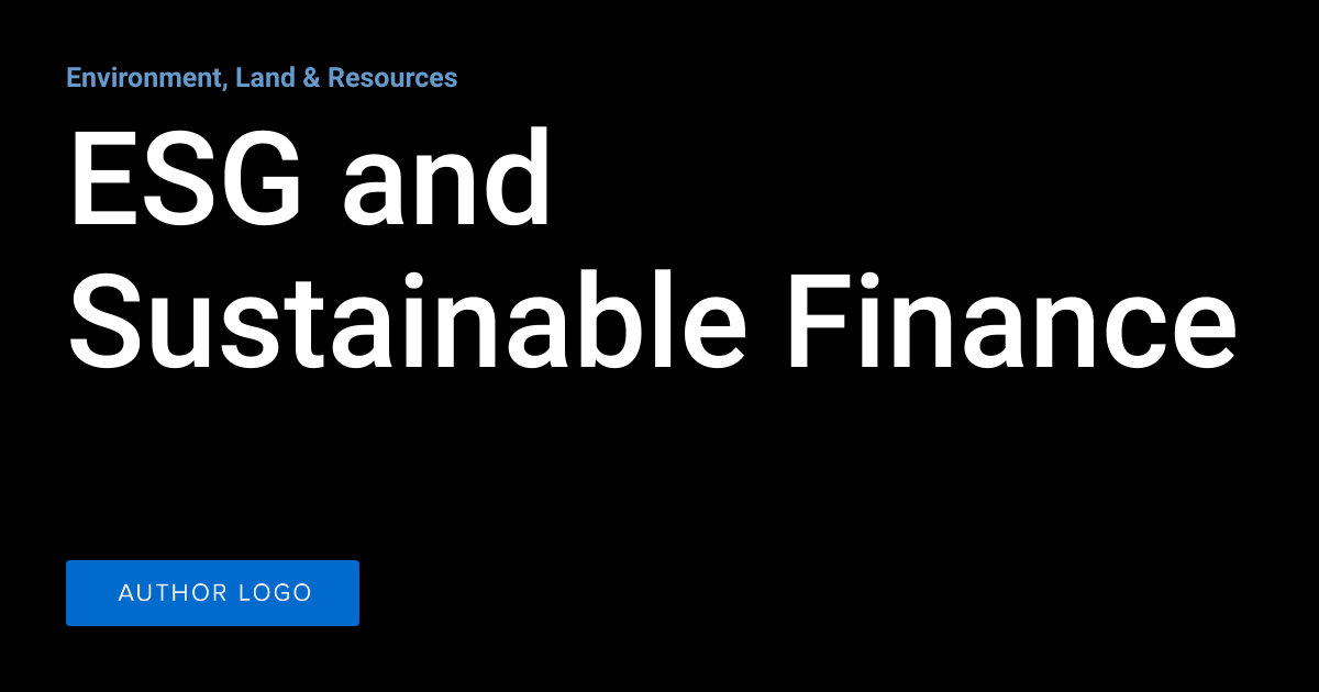 ESG and Sustainable Finance | Environment, Land & Resources