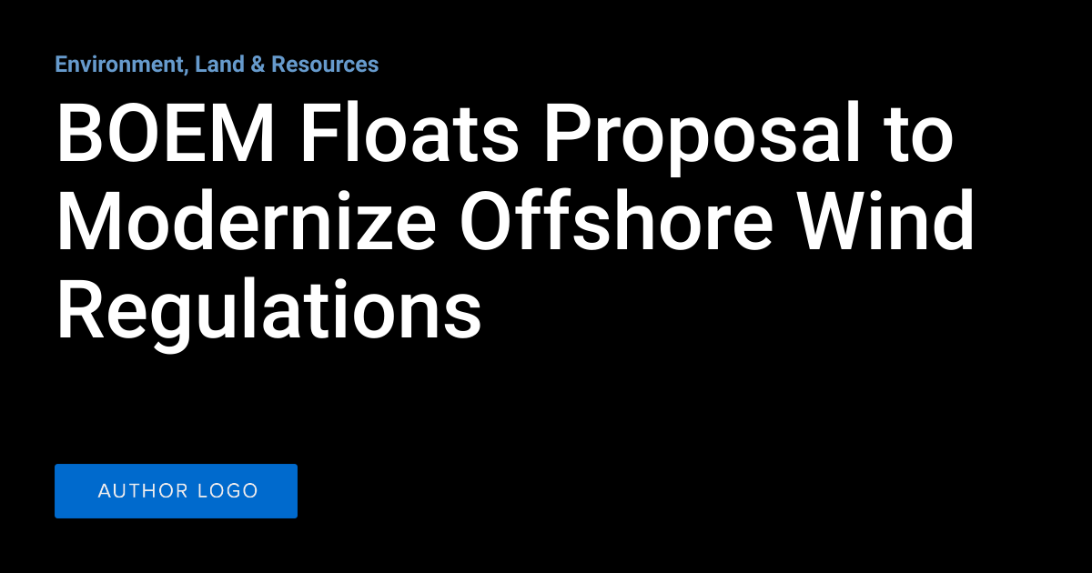 BOEM Floats Proposal to Modernize Offshore Wind Regulations ...