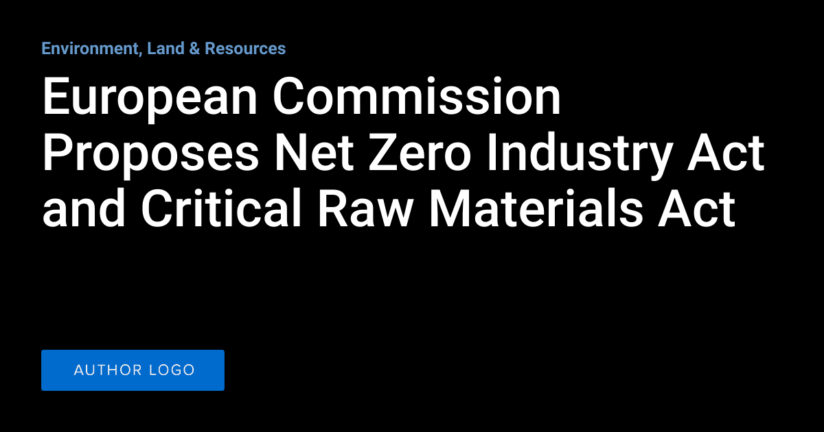 European Commission Proposes Net Zero Industry Act and Critical Raw ...