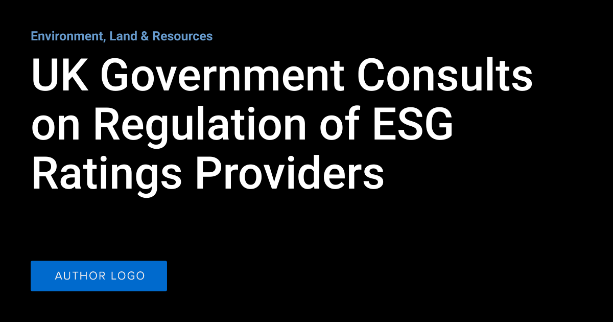 UK Government Consults on Regulation of ESG Ratings Providers ...
