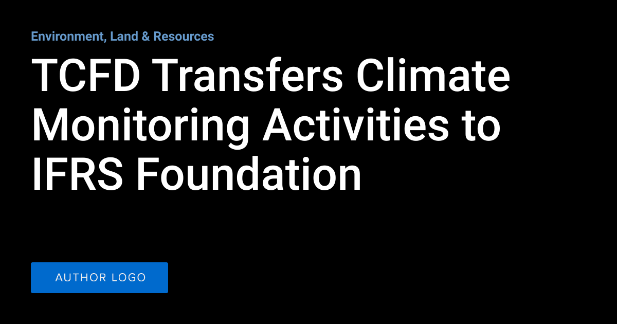 TCFD Transfers Climate Monitoring Activities to IFRS Foundation ...