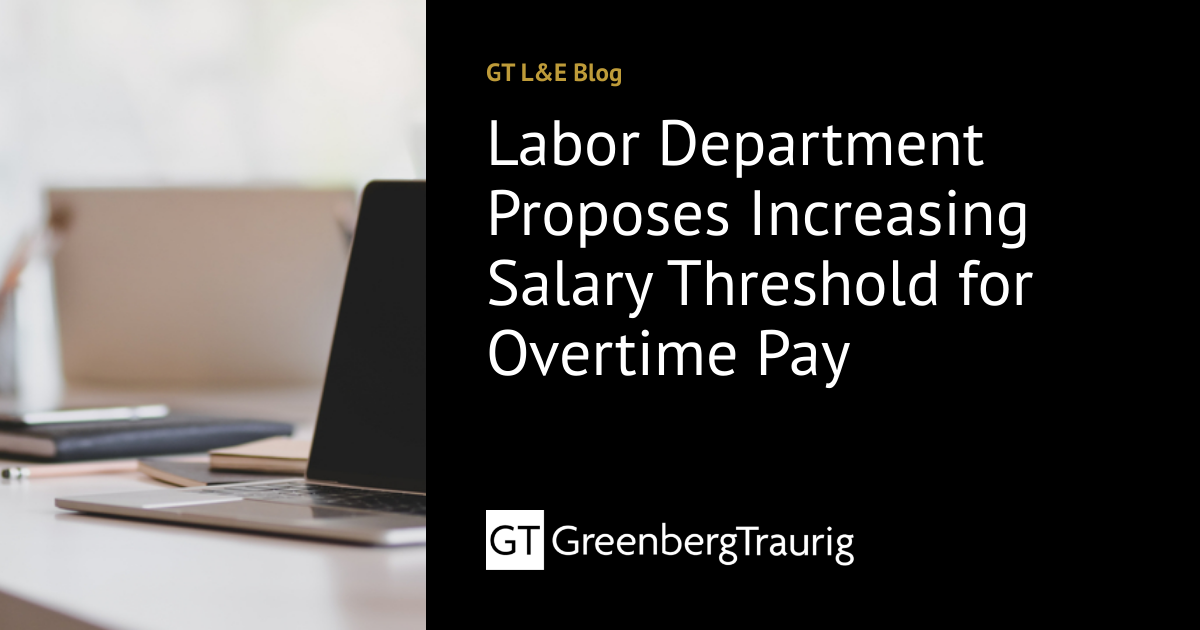 Labor Department Proposes Increasing Salary Threshold for Overtime Pay ...