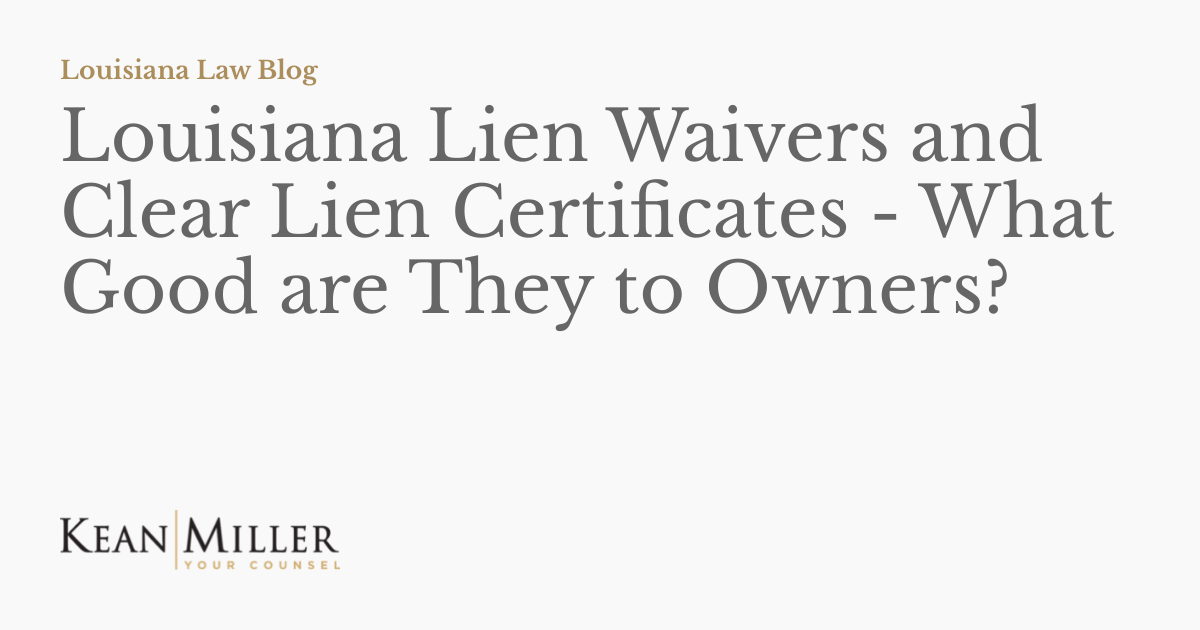 Louisiana Lien Waivers and Clear Lien Certificates - What Good are They ...