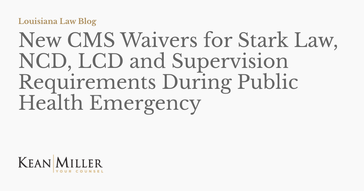 New CMS Waivers for Stark Law, NCD, LCD and Supervision Requirements ...