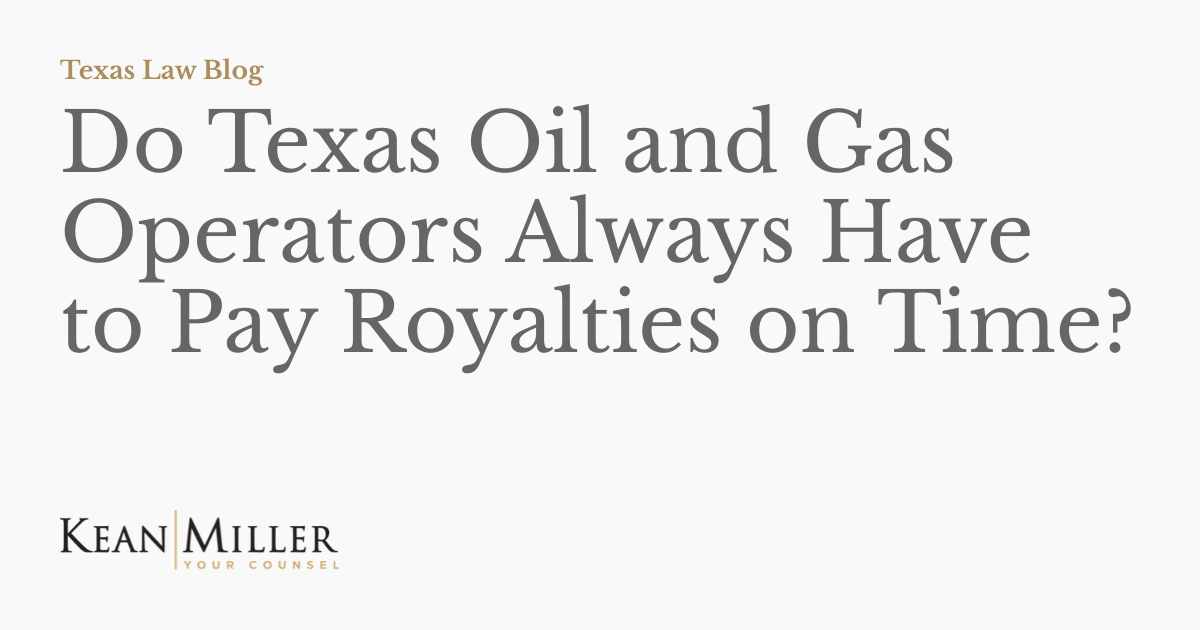 Do Texas Oil and Gas Operators Always Have to Pay Royalties on Time ...