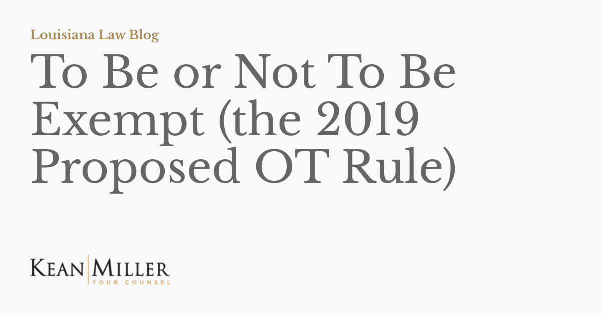 To Be or Not To Be Exempt (the 2019 Proposed OT Rule) | Louisiana Law Blog