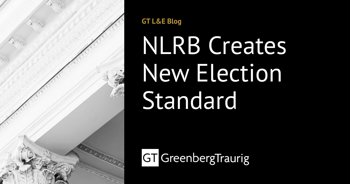 NLRB Creates New Election Standard | GT L&E Blog