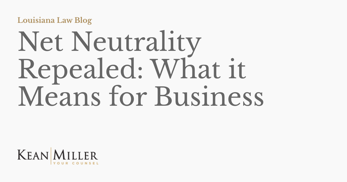 Net Neutrality Repealed: What it Means for Business | Louisiana Law Blog
