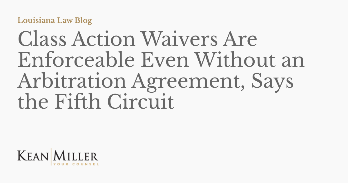 Class Action Waivers Are Enforceable Even Without an Arbitration ...