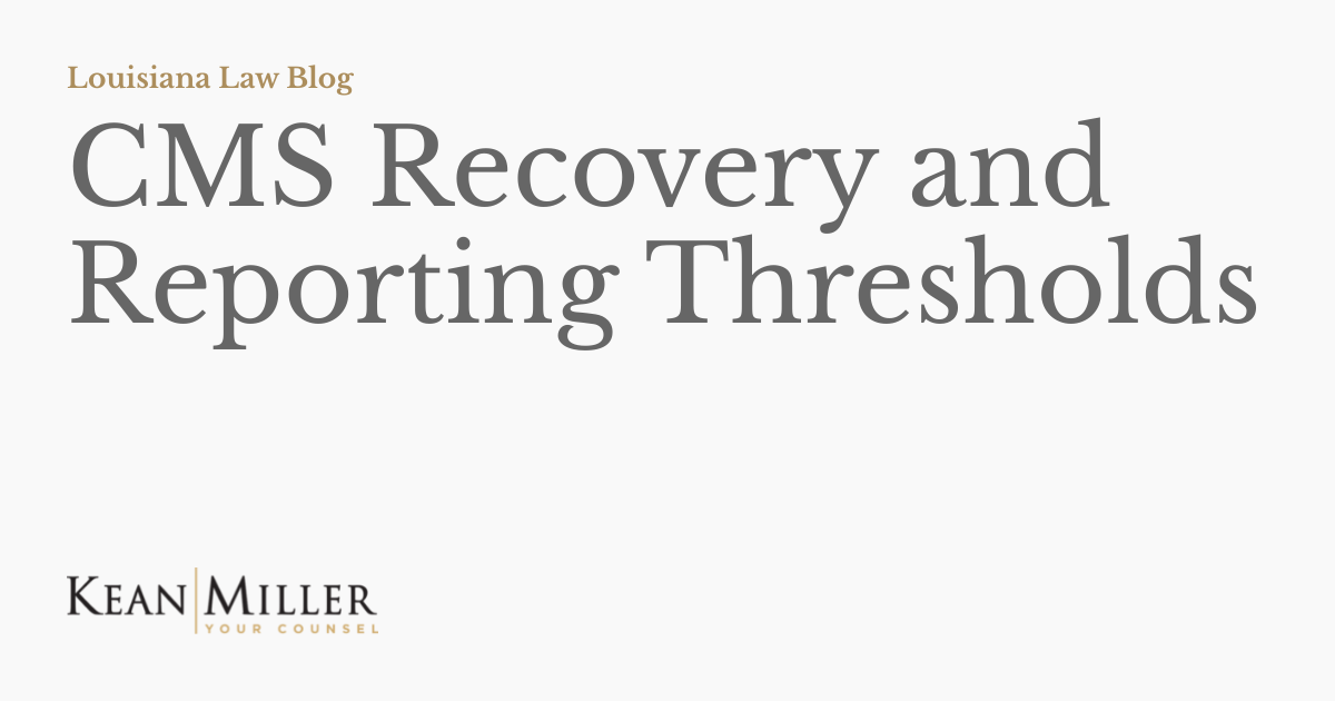 CMS Recovery and Reporting Thresholds | Louisiana Law Blog