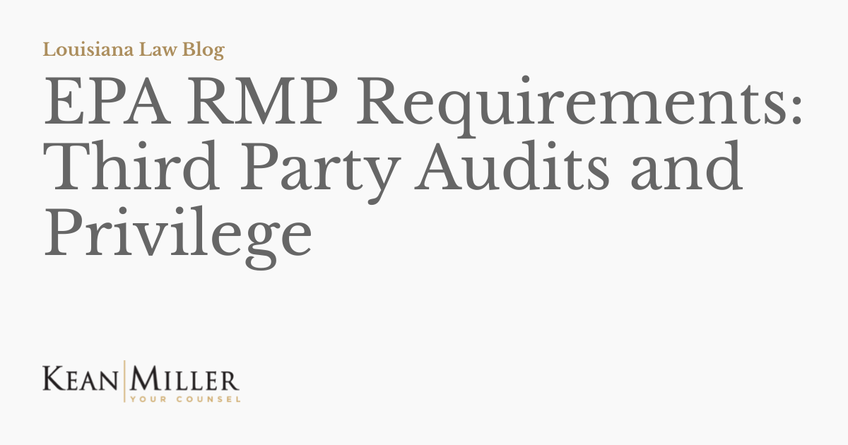 EPA RMP Requirements: Third Party Audits and Privilege | Louisiana Law Blog