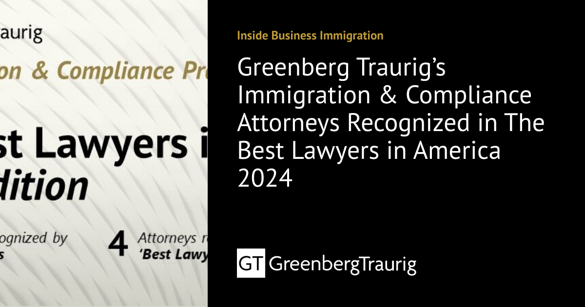 Greenberg Traurig’s Immigration & Compliance Attorneys Recognized in The Best Lawyers in America ...