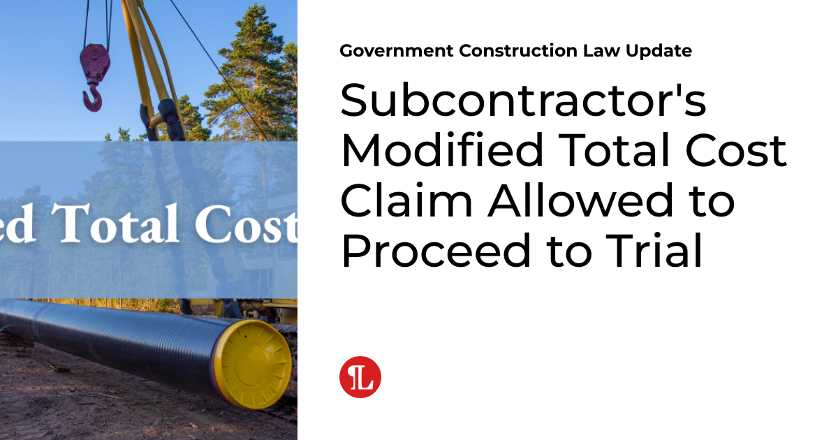 Subcontractor's Modified Total Cost Claim Allowed to Proceed to Trial ...