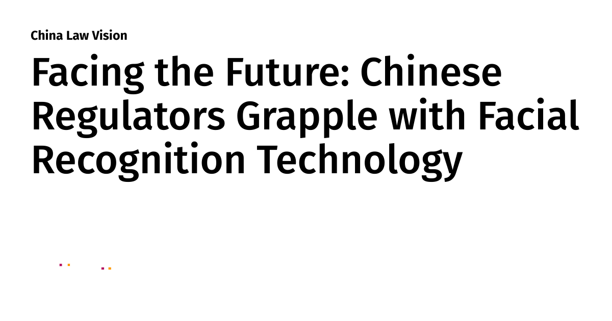 Facing the Future: Chinese Regulators Grapple with Facial Recognition ...