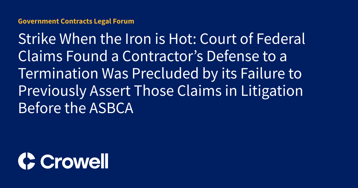 Strike When the Iron is Hot: Court of Federal Claims Found a Contractor ...
