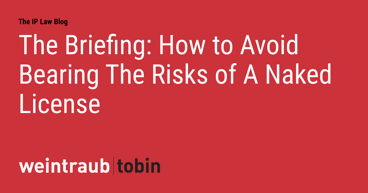 The Briefing: How to Avoid Bearing The Risks of A Naked License | The ...