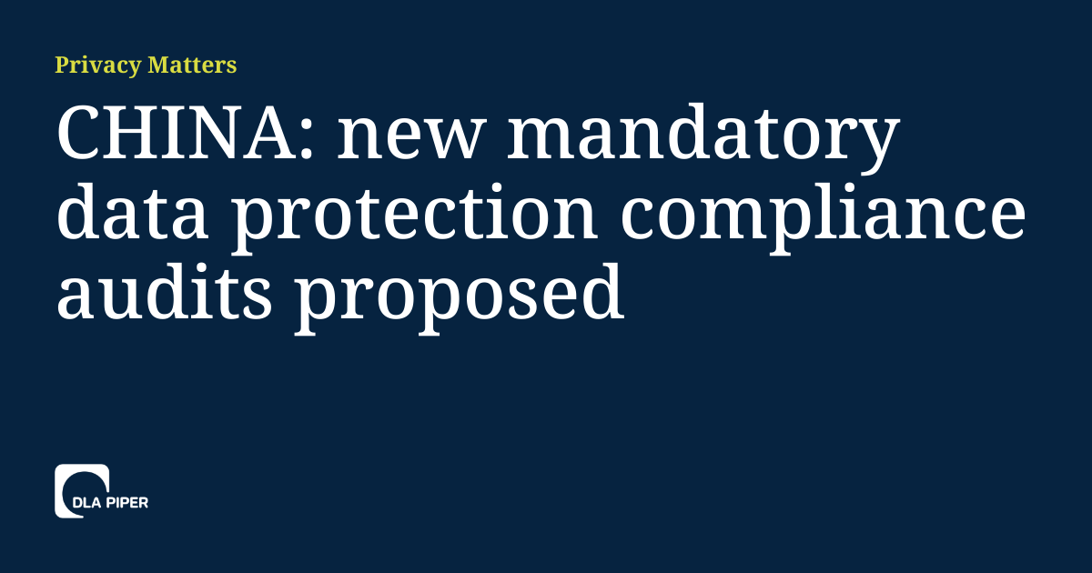 CHINA: new mandatory data protection compliance audits proposed ...