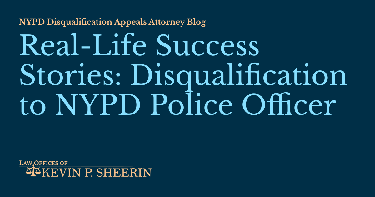 Real-Life Success Stories: Disqualification to NYPD Police Officer