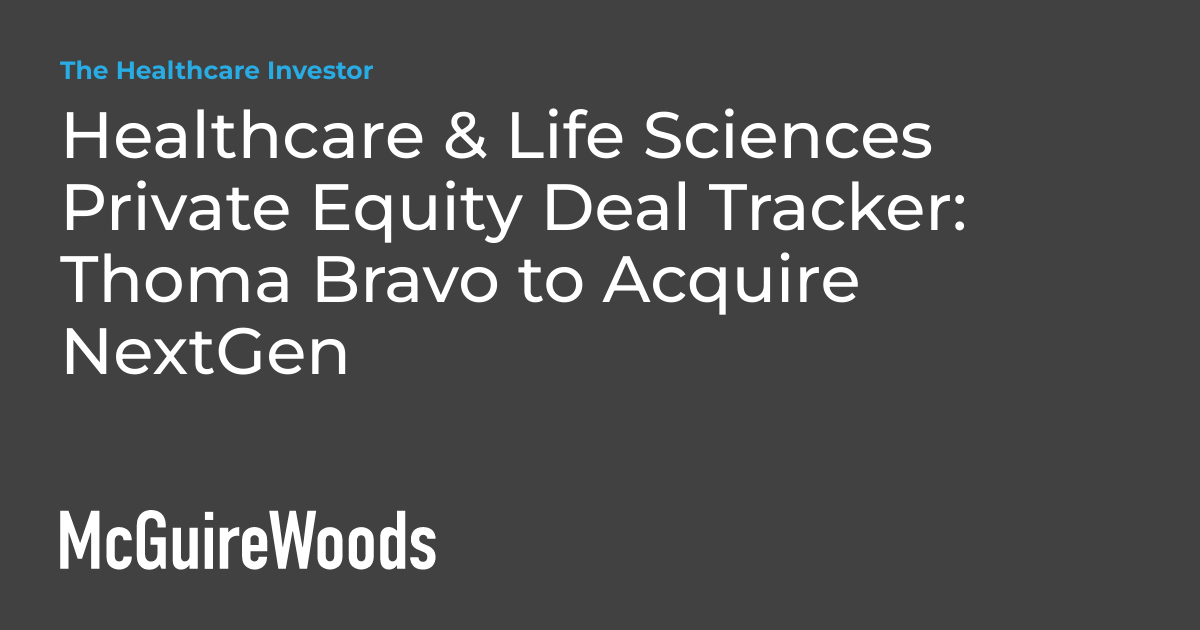 Healthcare & Life Sciences Private Equity Deal Tracker: Thoma Bravo to Acquire NextGen | The ...