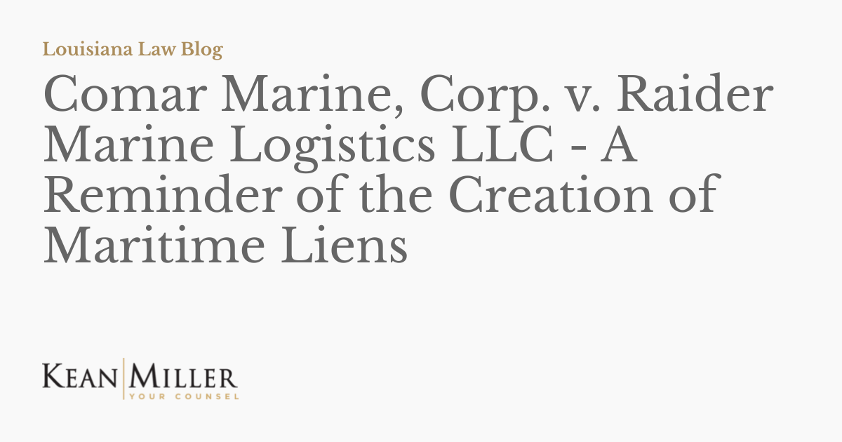 Comar Marine, Corp. v. Raider Marine Logistics LLC - A Reminder of the ...