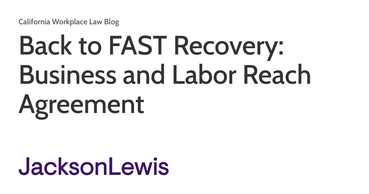 Back to FAST Recovery: Business and Labor Reach Agreement | California ...