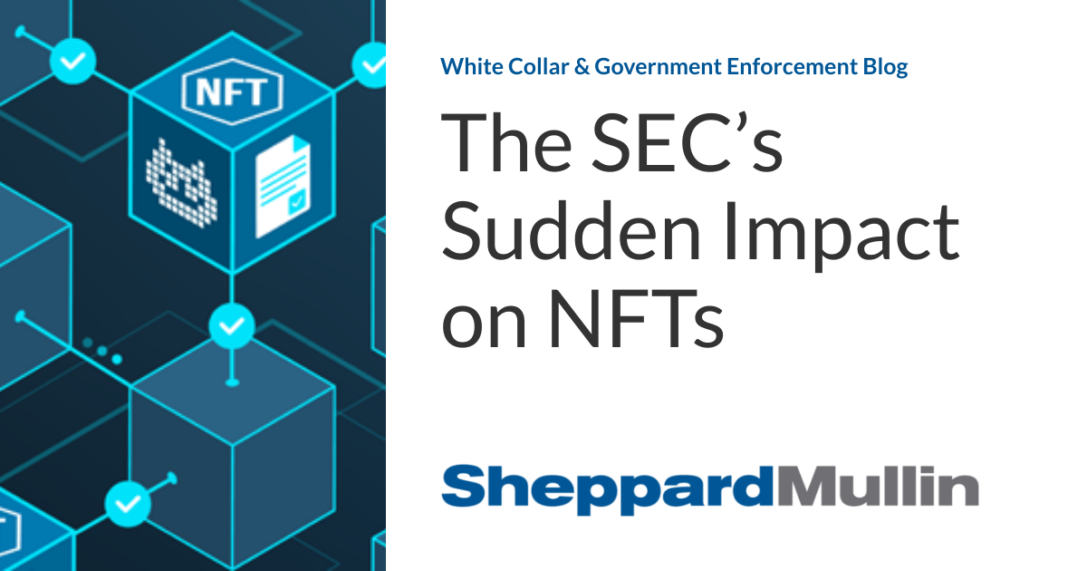 The SEC’s Sudden Impact on NFTs | White Collar & Government Enforcement ...