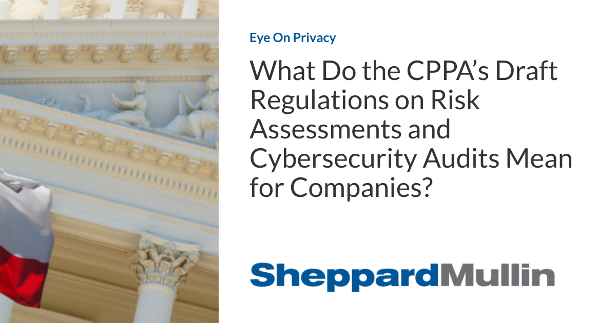 What Do the CPPA’s Draft Regulations on Risk Assessments and ...