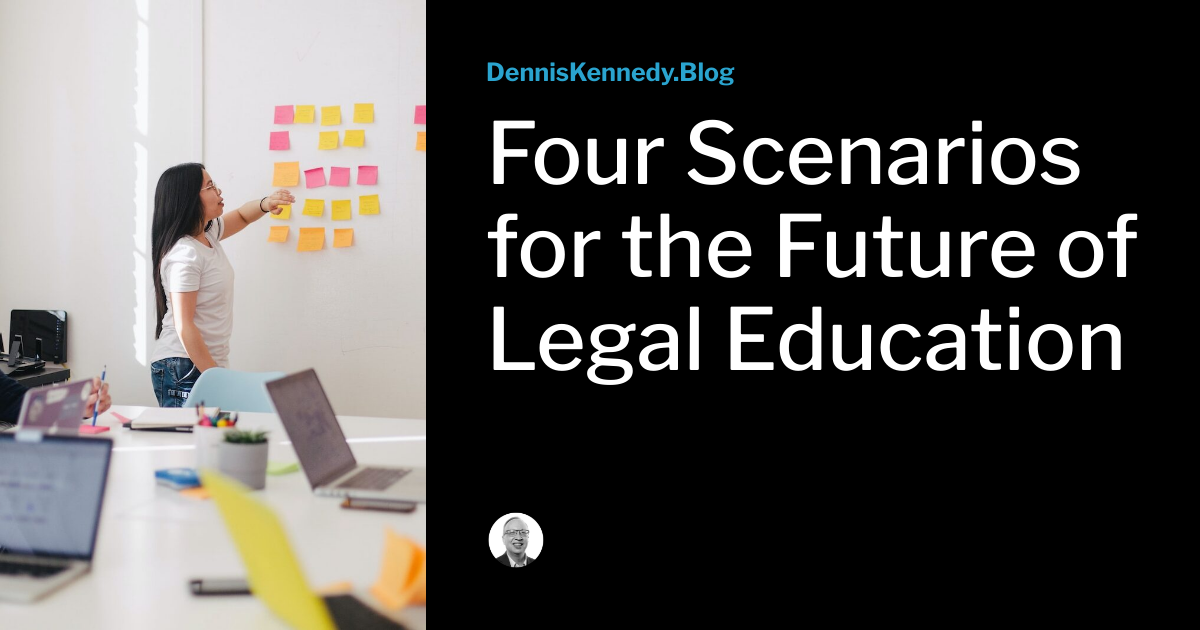 Four Scenarios for the Future of Legal Education | DennisKennedy.Blog