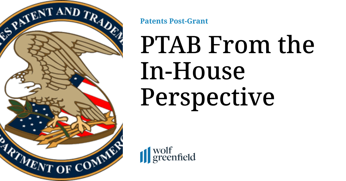 PTAB From the In-House Perspective | Patents Post-Grant