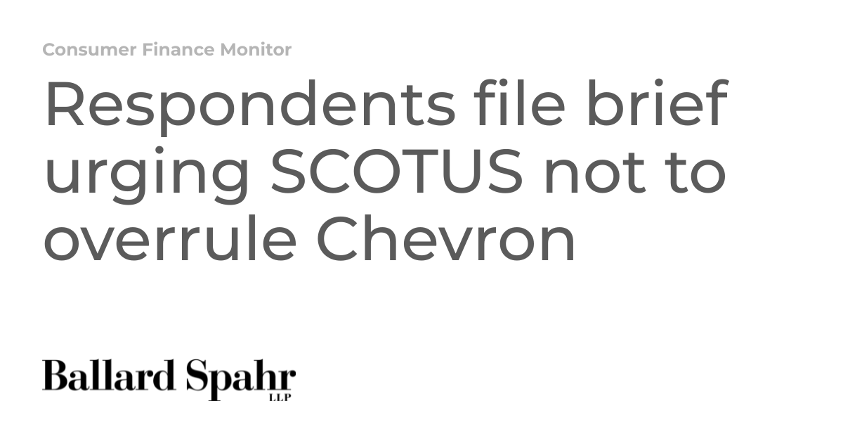 Respondents file brief urging SCOTUS not to overrule Chevron | Consumer ...
