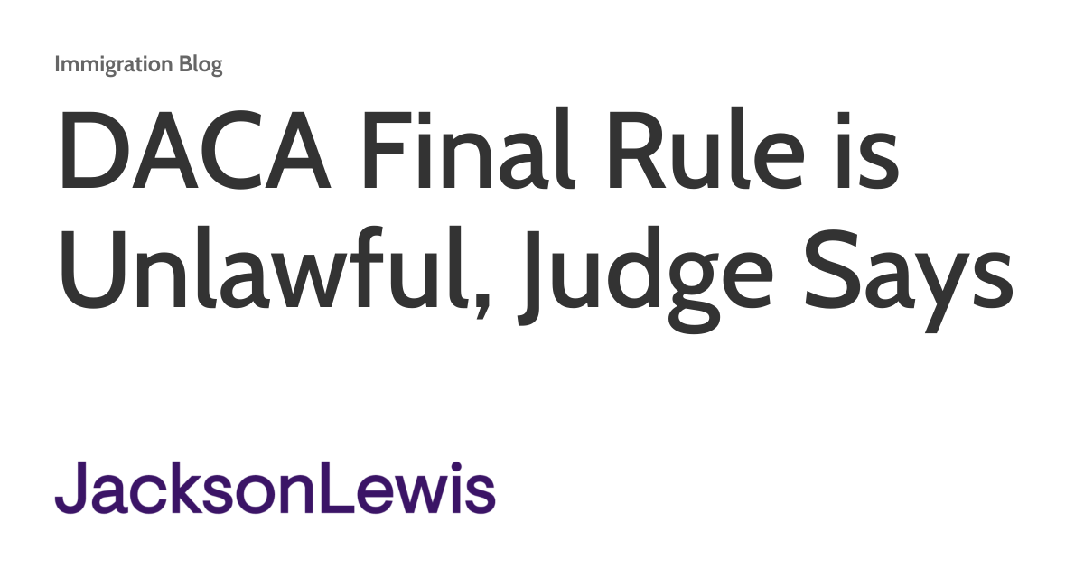 DACA Final Rule is Unlawful, Judge Says | Immigration Blog