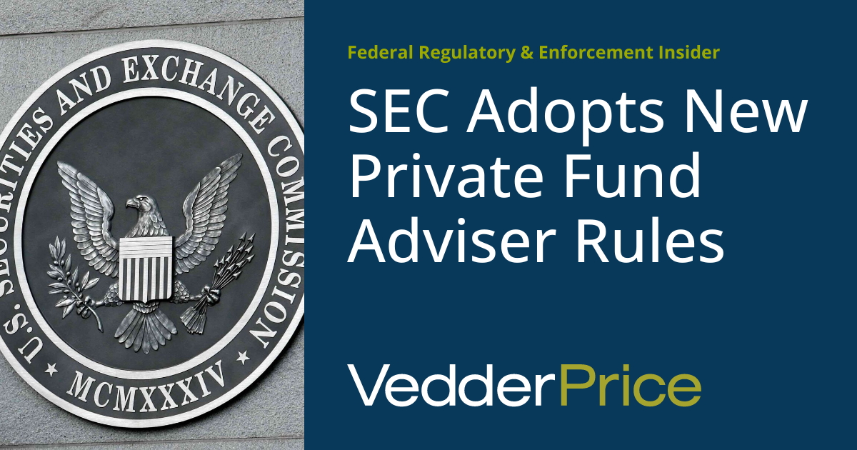 SEC Adopts New Private Fund Adviser Rules | Federal Regulatory & Enforcement Insider