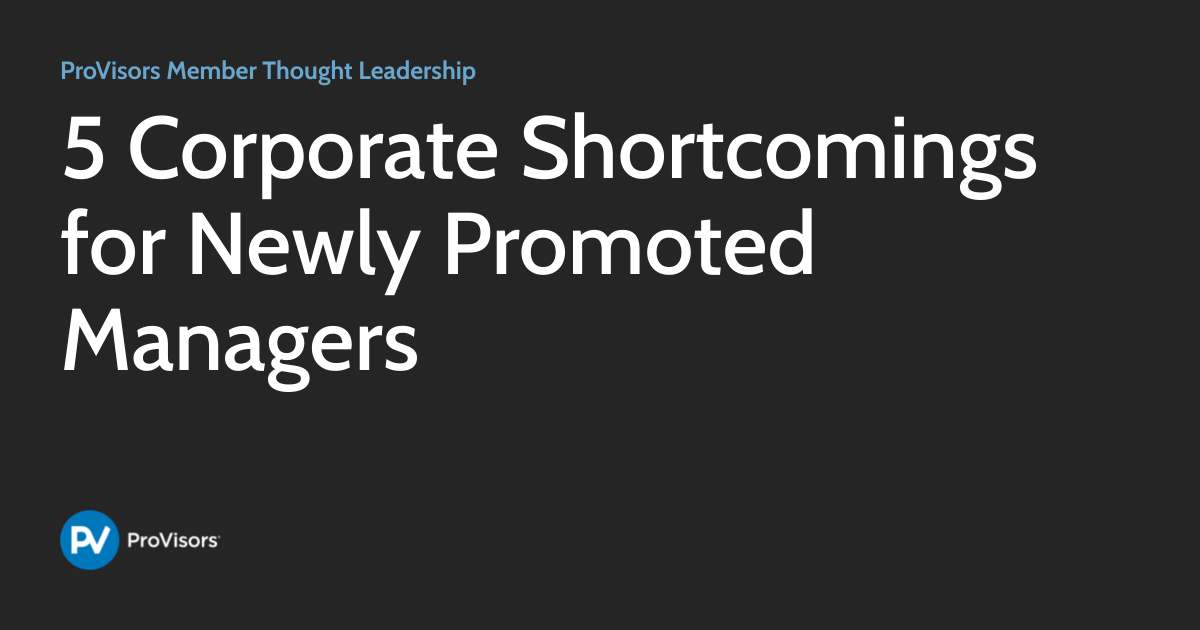 5 Corporate Shortcomings for Newly Promoted Managers | ProVisors Member ...