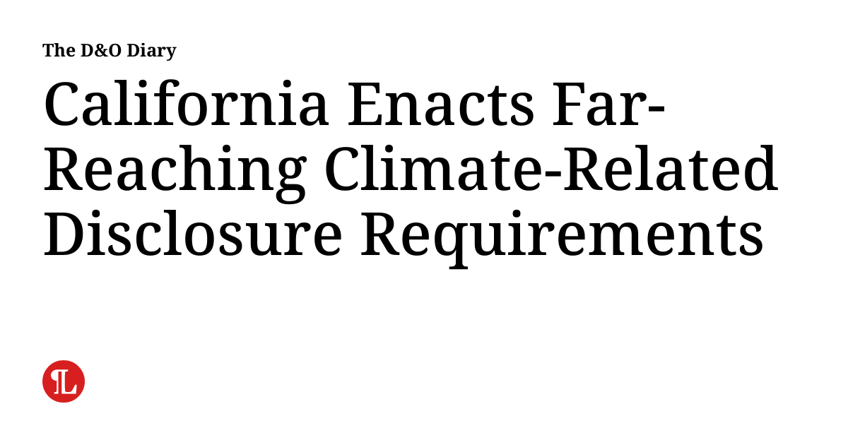 California Enacts Far-Reaching Climate-Related Disclosure Requirements ...