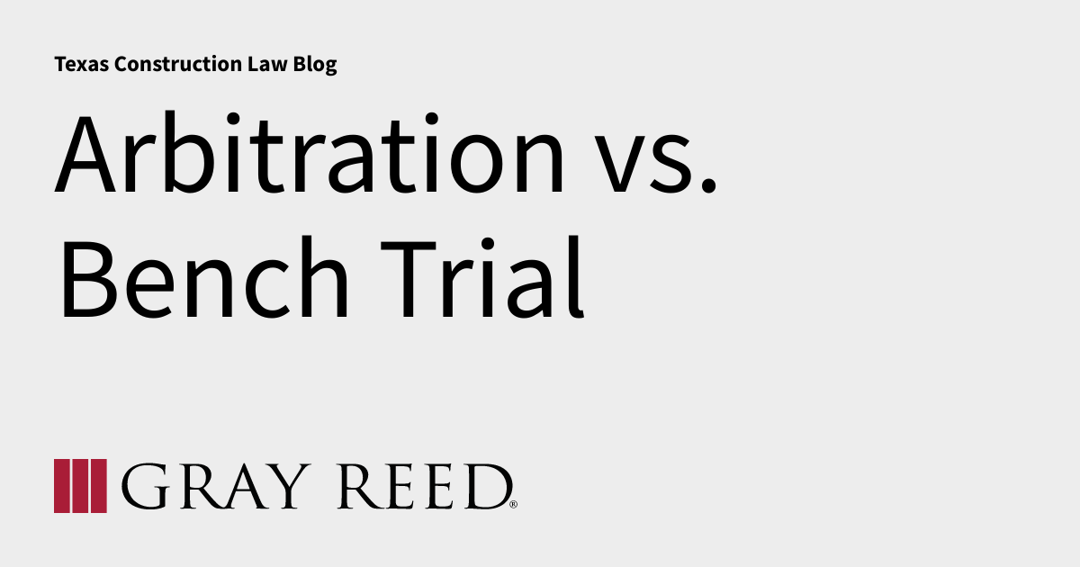 Arbitration vs. Bench Trial | Texas Construction Law Blog