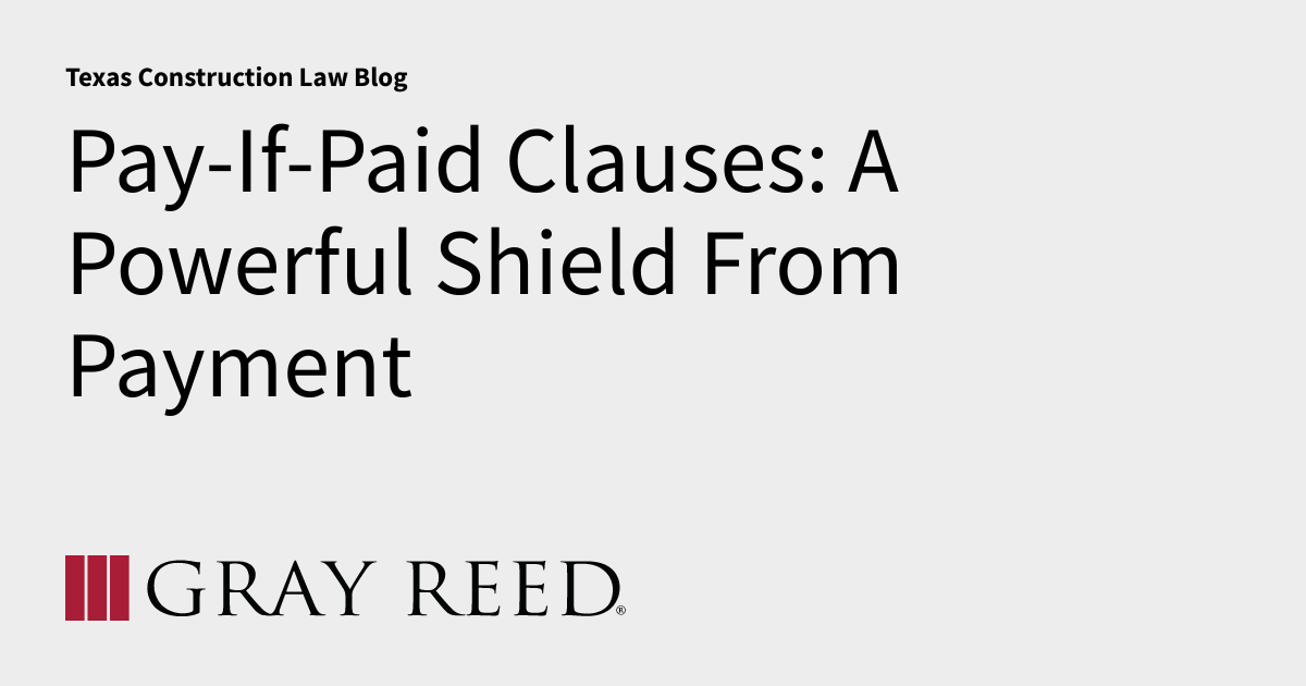 Pay-If-Paid Clauses: A Powerful Shield From Payment | Texas ...