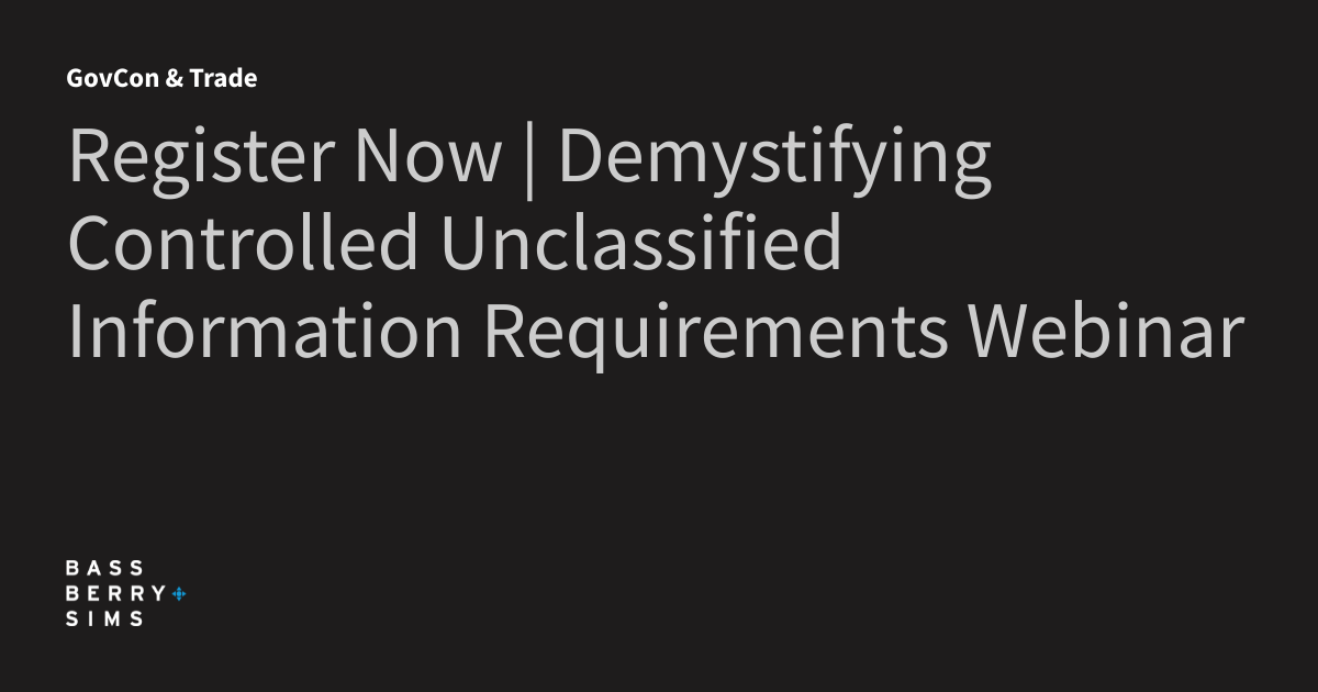 Register Now | Demystifying Controlled Unclassified Information Requirements Webinar | GovCon ...