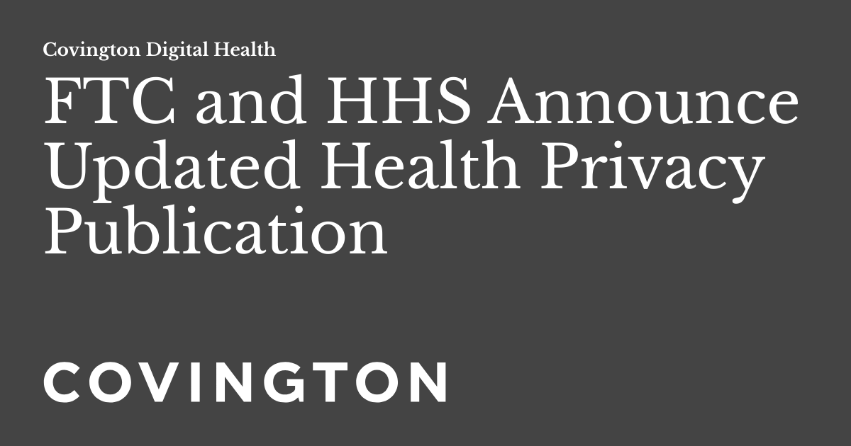 FTC and HHS Announce Updated Health Privacy Publication | Covington Digital Health