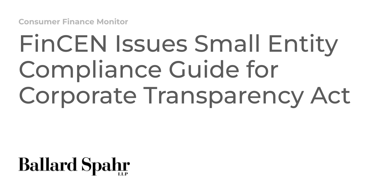 FinCEN Issues Small Entity Compliance Guide for Corporate Transparency Act | Consumer Finance ...