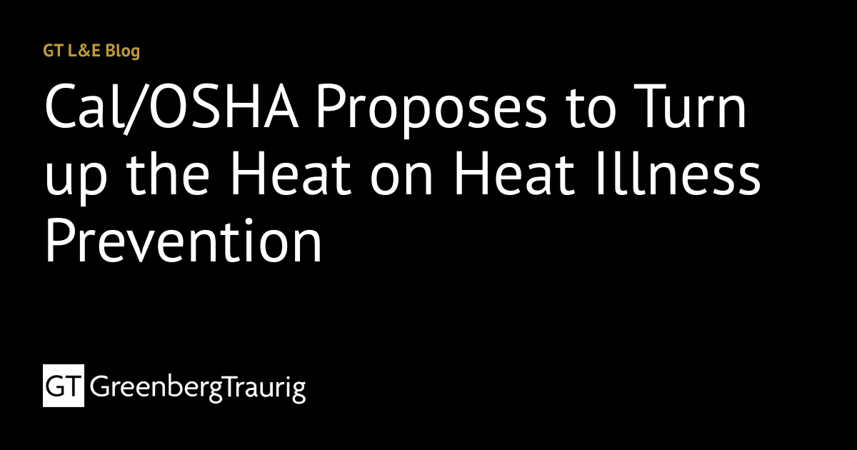 Cal/OSHA Proposes to Turn up the Heat on Heat Illness Prevention | GT L ...
